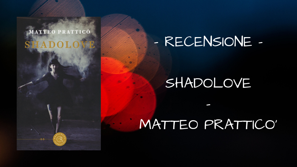 Recensione – Shadolove. Matteo Pratticò – ☽ il profumo dei libri ☾